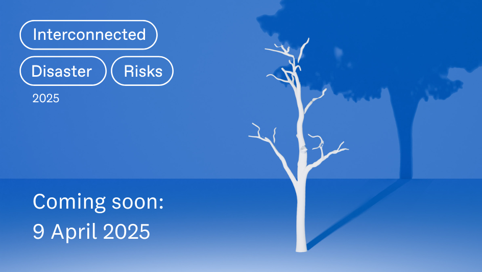 Coming soon: Interconnected Disaster Risks report 2025 | United Nations University